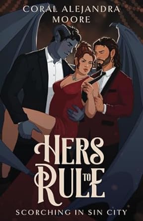 Hers to Rule by Coral Alejandra Moore – Wicked Words