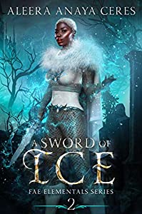 A Sword of Ice by Aleera Anaya Ceres (Fae Elementals #2) – Wicked Words